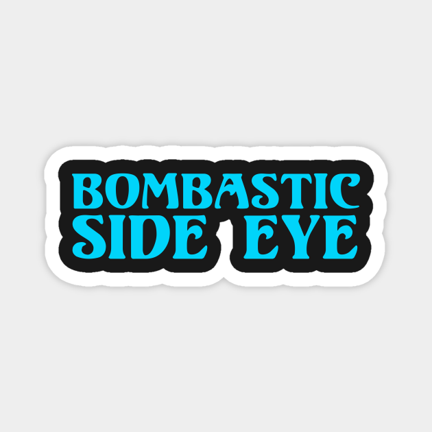 Bombastic Side Eye Funny - Bombastic Side Eye - Magnet | TeePublic