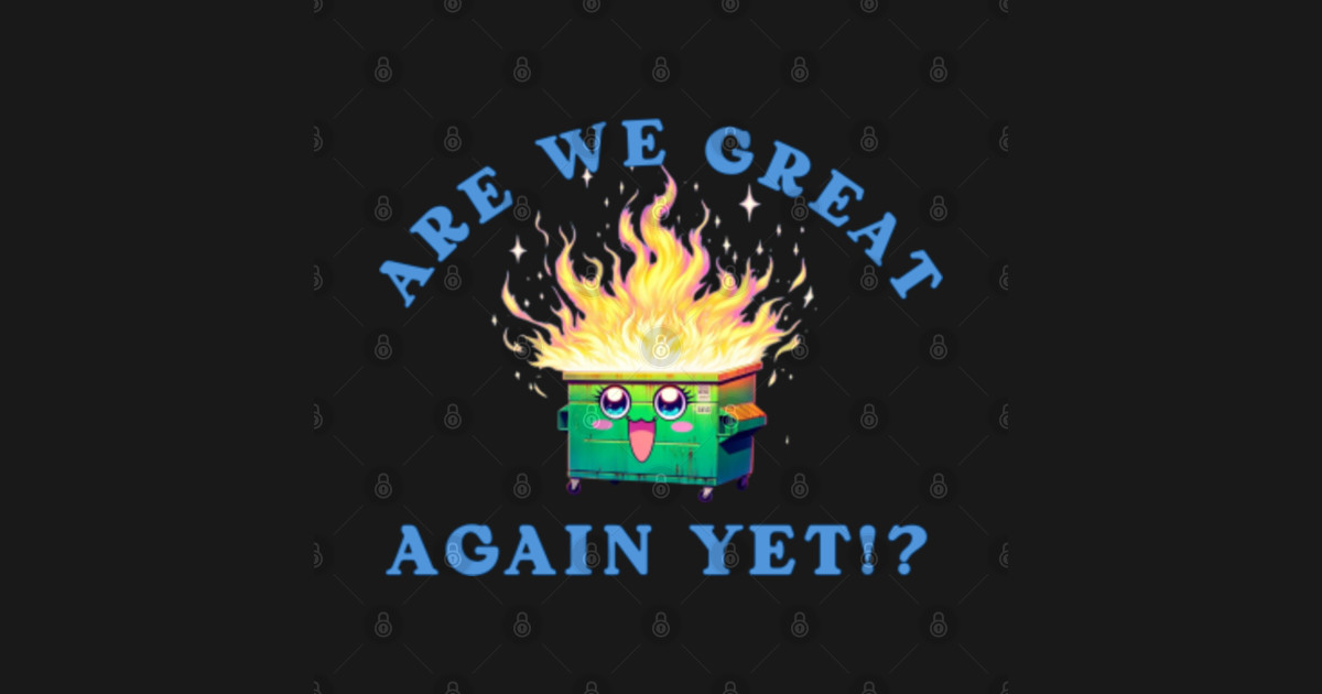 Are We Great Again Yet!? - Are We Great Again Yet - T-Shirt | TeePublic