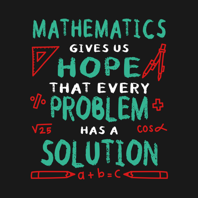 Mathematics Gives Us Hope That Every Problem Has A Solution - Math - T ...