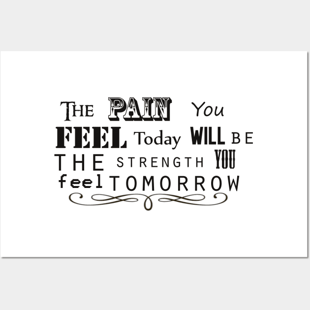 The pain you feel today will be the strength you feel tomorrow - Wild ...