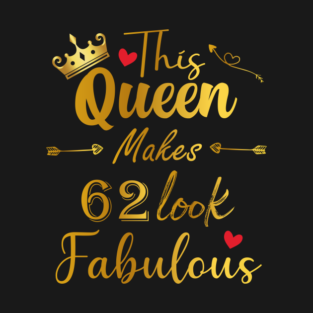 This Queen Makes 62 Look Fabulous 62nd Birthday Women Birthday Gift
