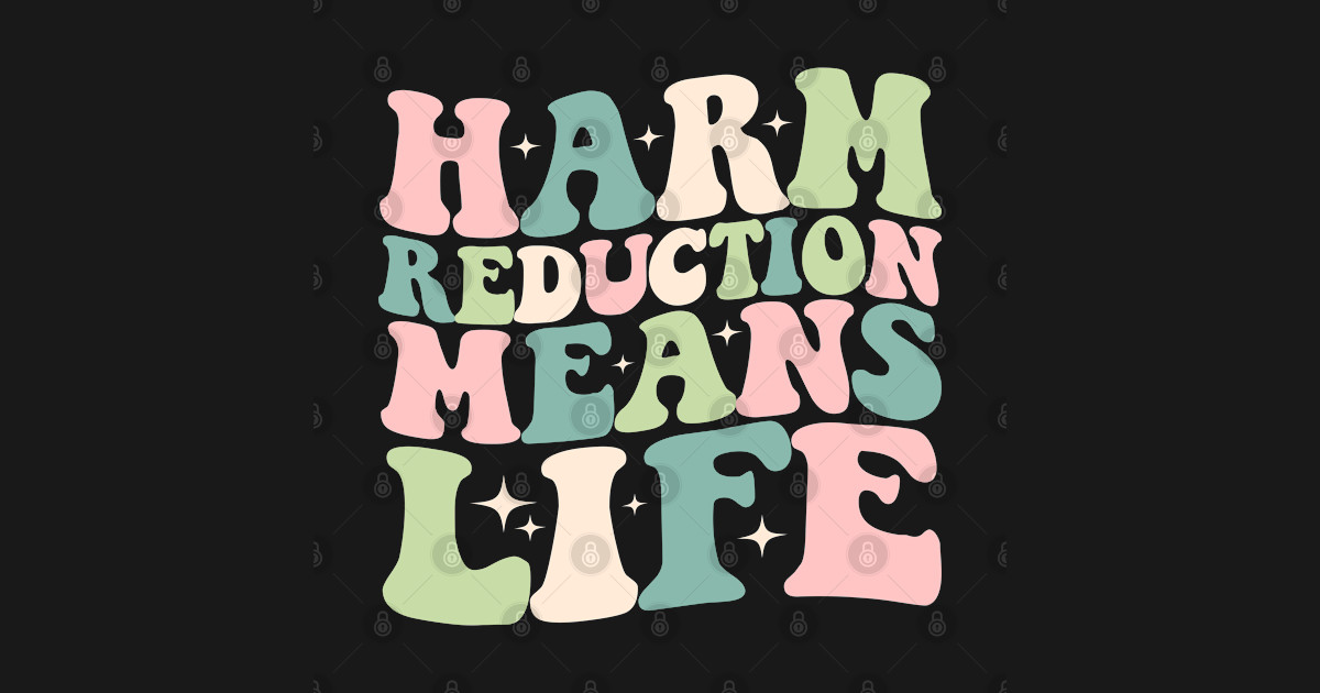 Harm Reduction Means Life | Awareness mental health overdoses support ...