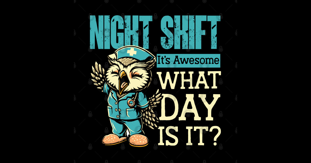 Night Shift It's Awesome What Day Is It ? - Night Shift Nurse - Sticker ...