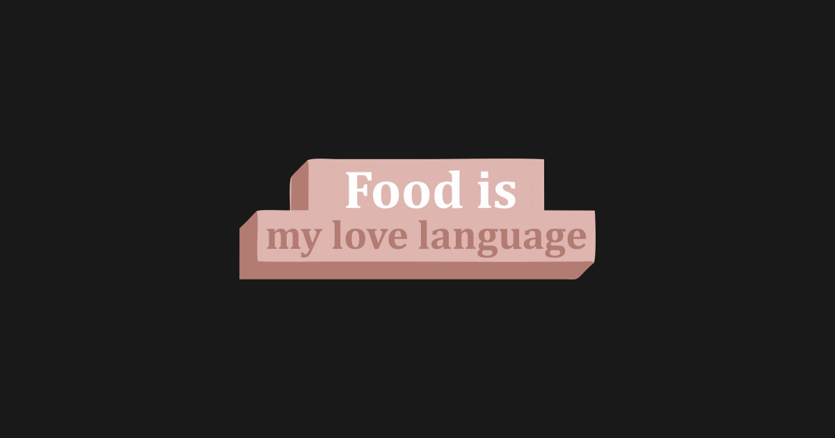 food is my love language - Food Is My Love Language - T-Shirt | TeePublic