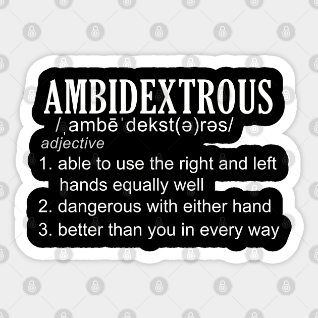 Ambidextrous Definition - Ambidextrous - Sticker | TeePublic