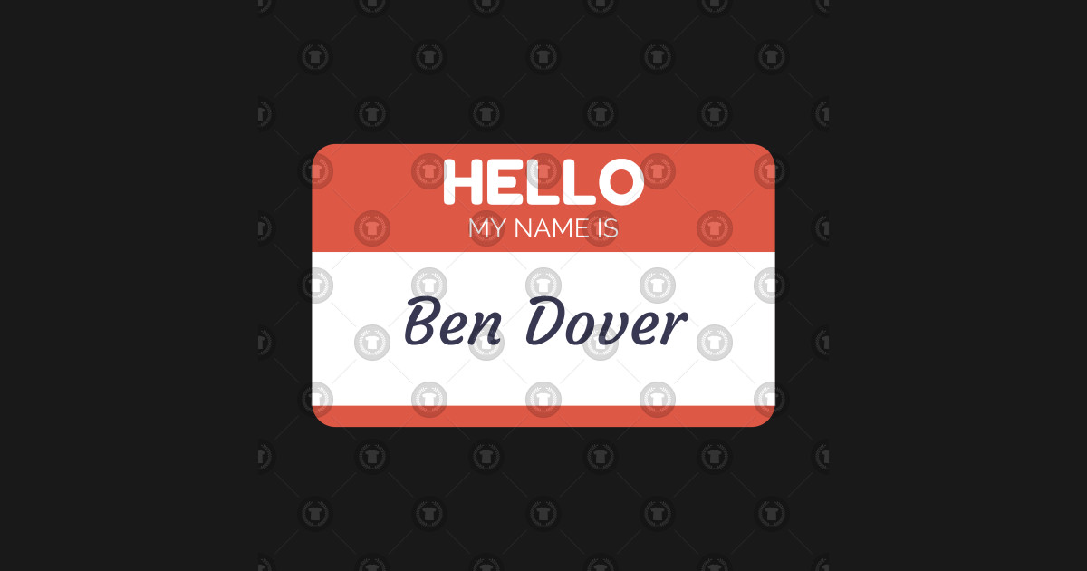 Funny name shirts funny gift ideas hello my name is Ben Dover - Hello ...