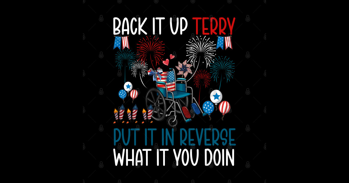 Back It Up Terry Put It In Reverse Fireworks Fun 4th Of July - Back It ...