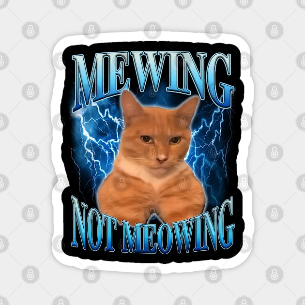 Mewing Not Meowing Cat Meme - Cat Memes - Magnet | TeePublic