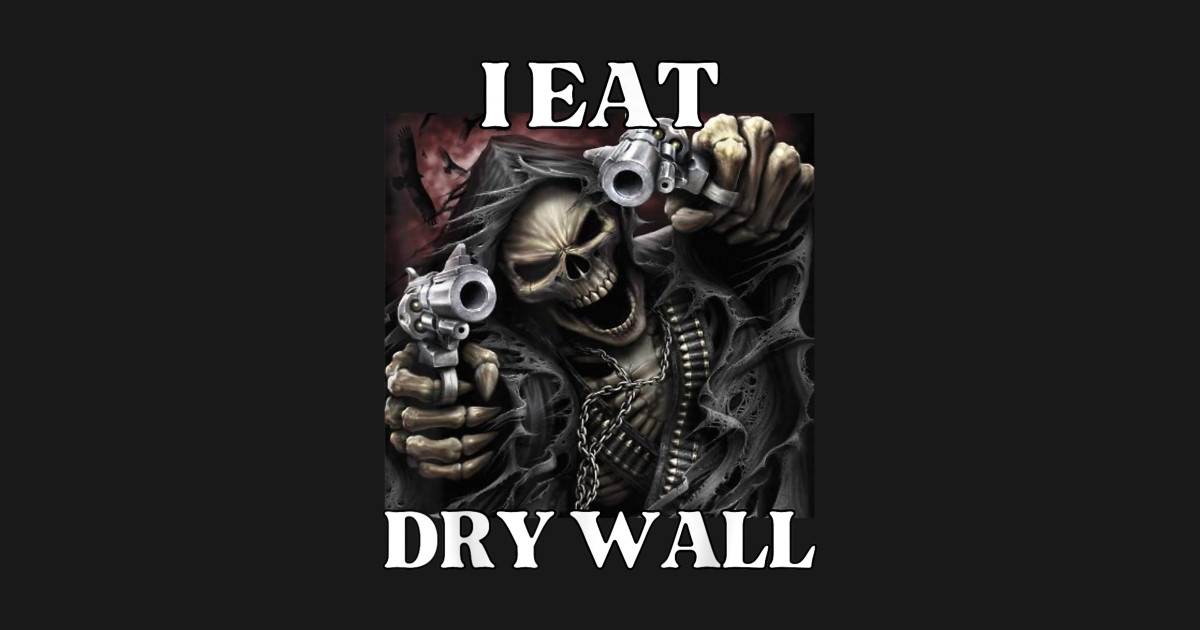 I Eat Drywall Funny Cringe Hard Skeleton Meme - I Eat Drywall Funny ...