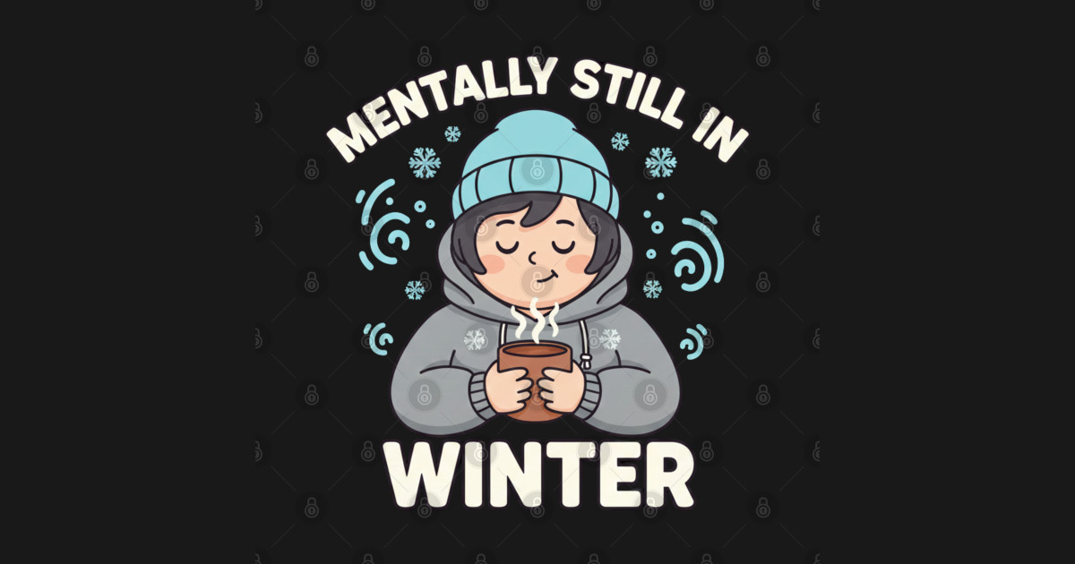 Mentally Still in Winter – Funny Cold Weather Cozy Design - Ice - T ...