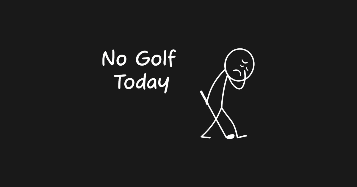 No Golf Today Funny Sad Stickman Golfer Figure - Stickman Golfer - T ...