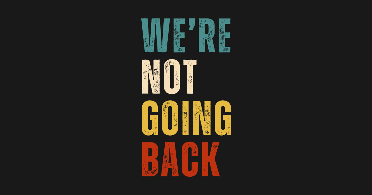 We're Not Going back Kamala 2024 - Were Not Going Back - T-Shirt ...