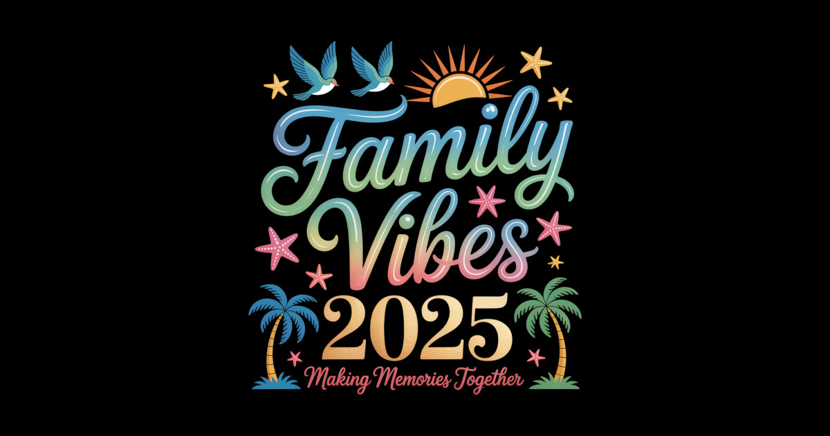 Family 2025 Vibes Family Reunion Vacation Making Memories - Family ...