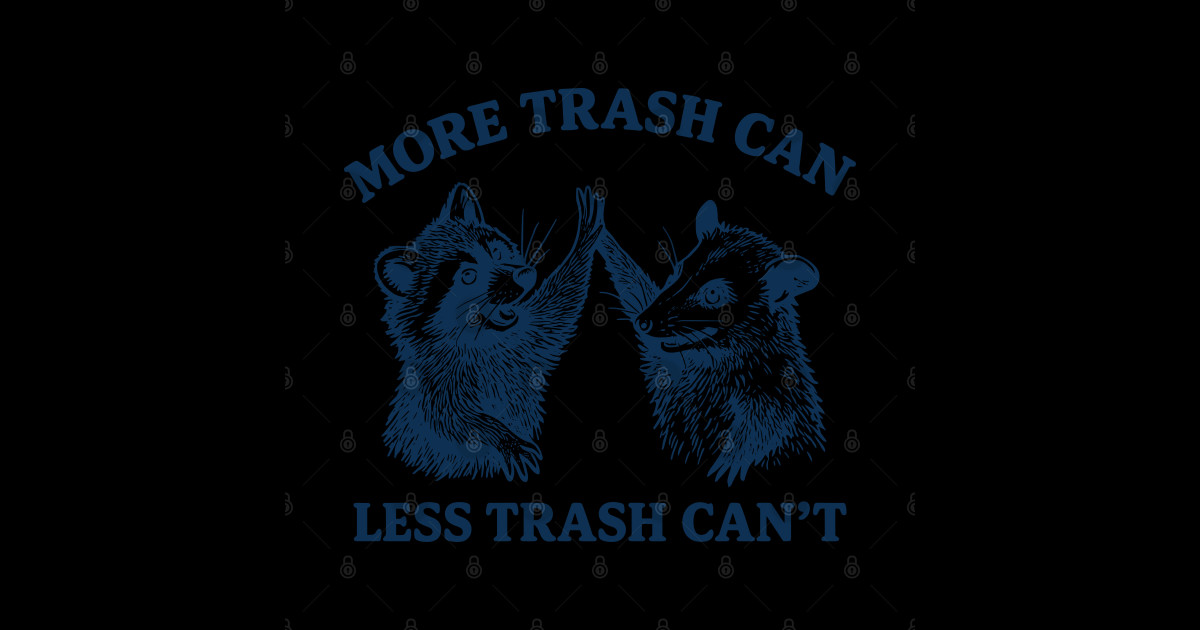 More-trash-Can-Less-Trash-Can't - More Trash Can Less Trash Cant ...