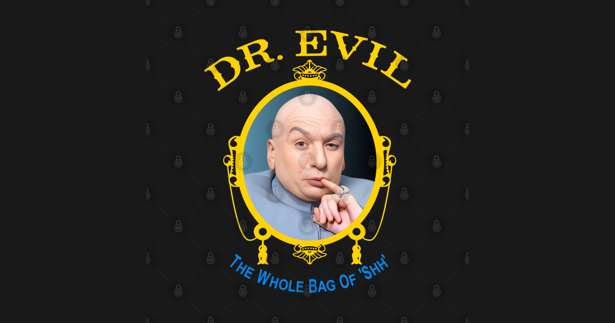 Dr. Evil 'The Whole Bag Of Shh' - Austin Powers - T-Shirt | TeePublic