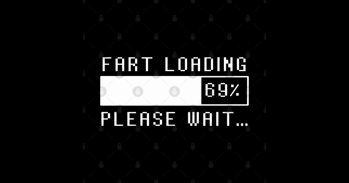 Fart Loading Please Wait 69% - Fart Loading - Posters and Art Prints ...