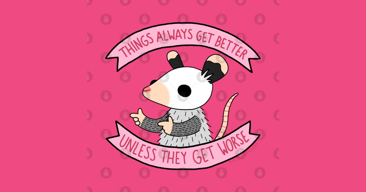 Things always get better - Opossum - T-Shirt | TeePublic