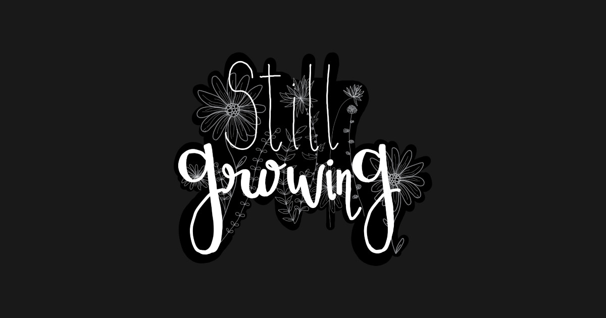 Still Growing Design-Trendy Stickers vsco - Still Growing - T-Shirt ...