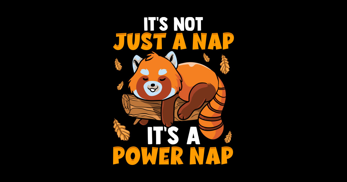 It's Not Just a Nap It's a Power Nap Red Panda Pun - Its Not Just A Nap ...