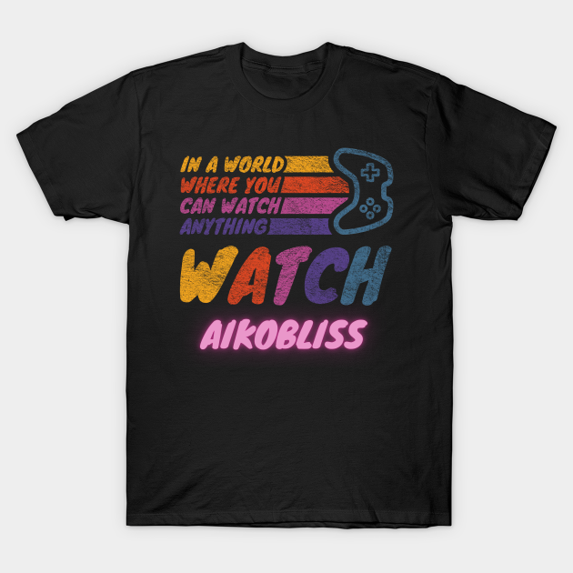 Watch AikoBliss twitch streamer youtuber - Aikobliss - T-Shirt | TeePublic