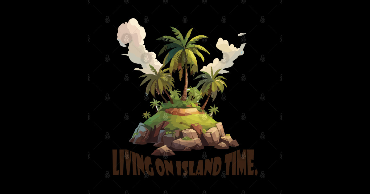 Living on a island - Island Life - Posters and Art Prints | TeePublic