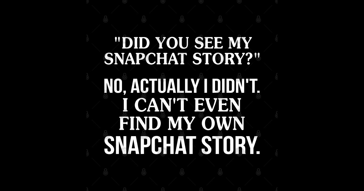 Did You See My Snapchat Story No Actually I Didn t Funny Sticker did-you-see-my-snapchat-story-no-actually-i-didn-t-funny-sticker