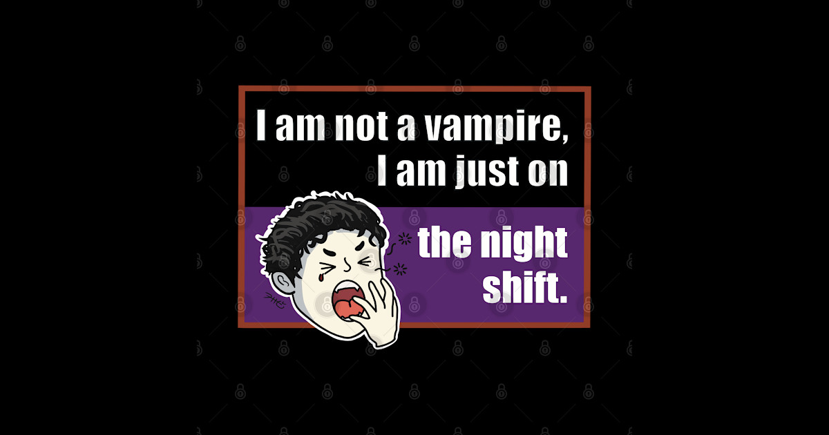 I am not a vampire, I am just on the night shift. - Night Shift ...