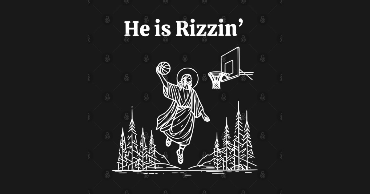 He Is Rizzin Funny Jesus Meme He Is Rizzen - He Is Rizzin - T-Shirt ...