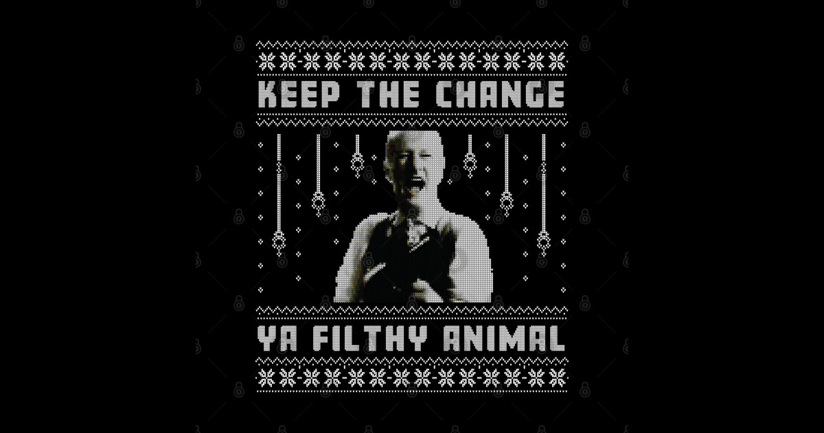 Keep The Change Ya Filthy Animal - Home Alone Ugly Style Fan Art - Keep ...