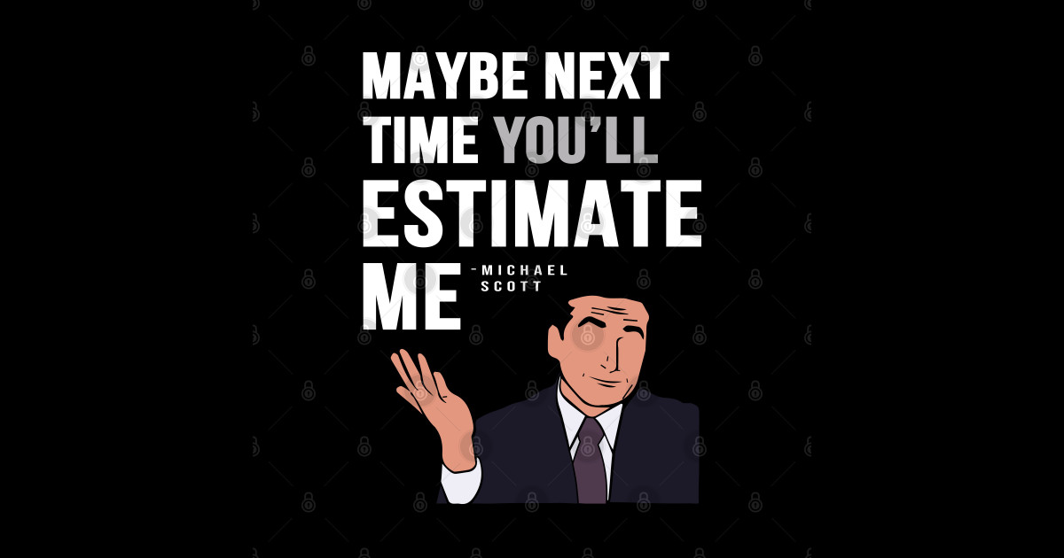 Maybe Next Time You'll Estimate Me, Michael Scott Office Quote - The ... Maybe Next Time You'll Estimate Me, Michael Scott Office Quote - The ...