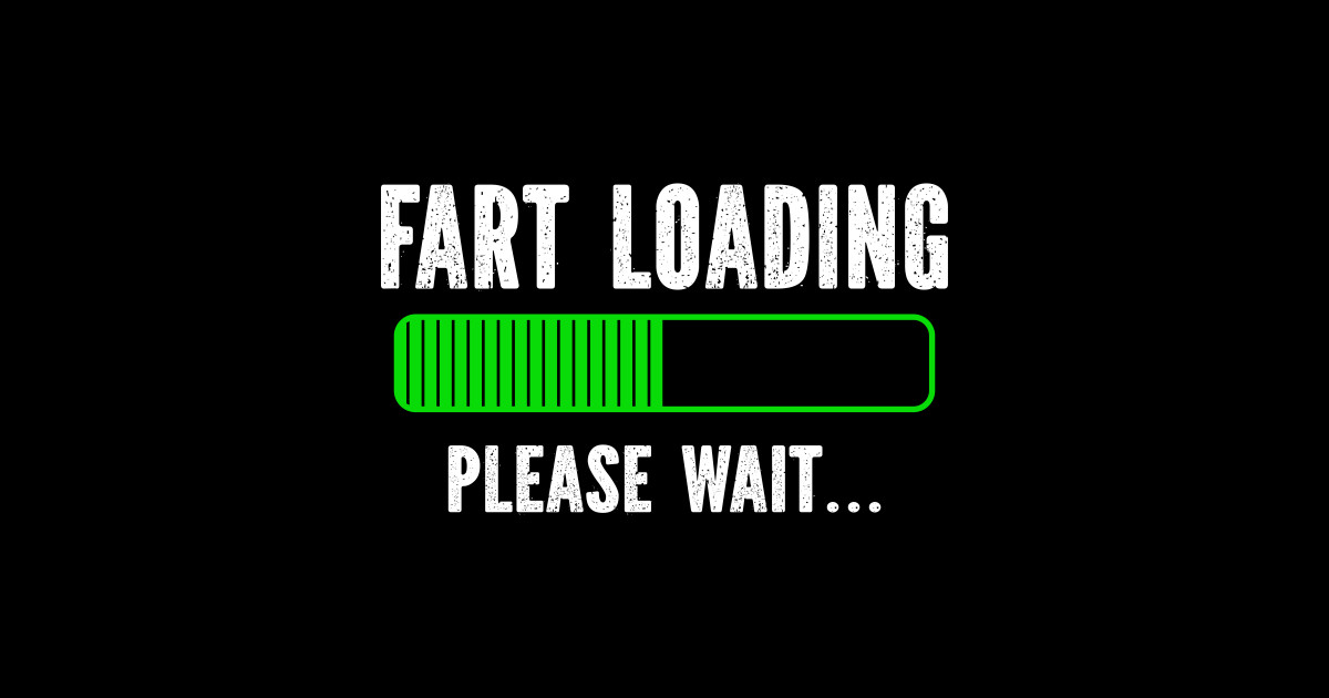 Fart Loading Please Wait - Fart Loading Please Wait - T-Shirt | TeePublic