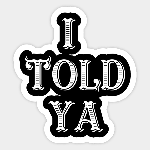 i told ya challengers - I Told Ya - Sticker | TeePublic