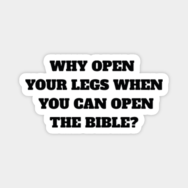 Why Open Your Legs When You Can Open The Bible? - Why Open Your Legs ... Why Open Your Legs When You Can Open The Bible? - Why Open Your Legs ...