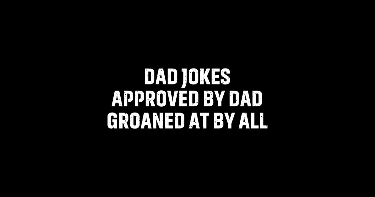 Dad Jokes Approved by Dad, Groaned at by All - Dad - Magnet | TeePublic