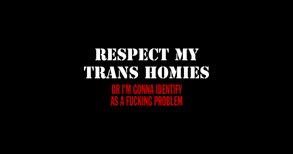RESPECT MY TRANS HOMIES - Respect My Trans Homies - Posters and Art ...