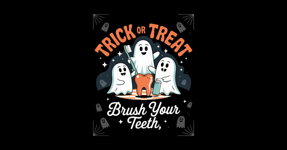Trick Or Treat Brush Your Teeth Halloween Cute Dentist - Trick Or Treat ...