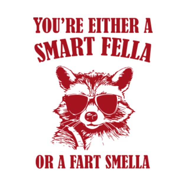 You're Either A Smart Fella Or A Fart Smella - Youre Either A Smart ...