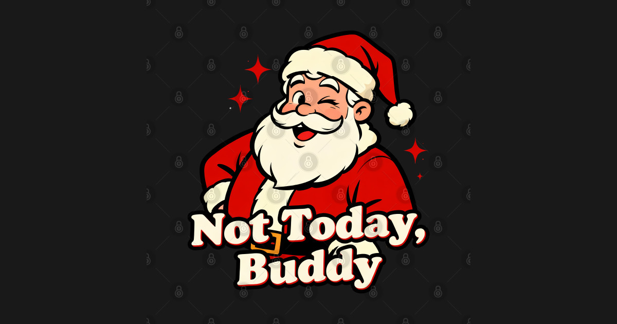 Not Today, Buddy! Winking Santa Cartoon - Chrismas - T-Shirt | TeePublic