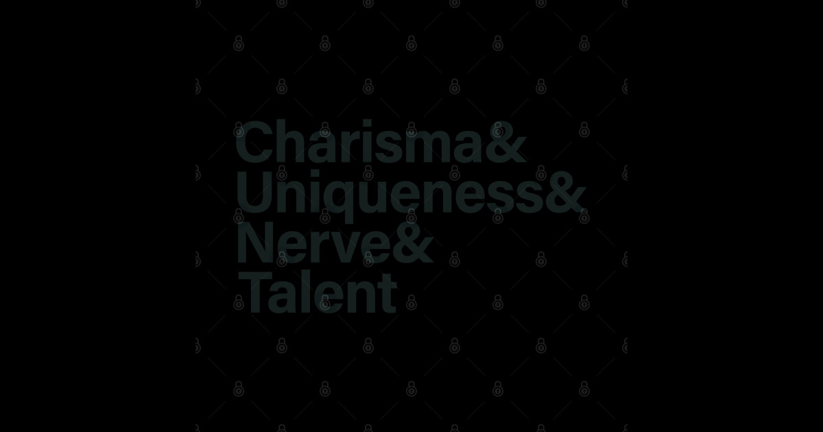 Charisma & Uniqueness & Nerve & Talent - Charisma Uniqueness Nerve And ...