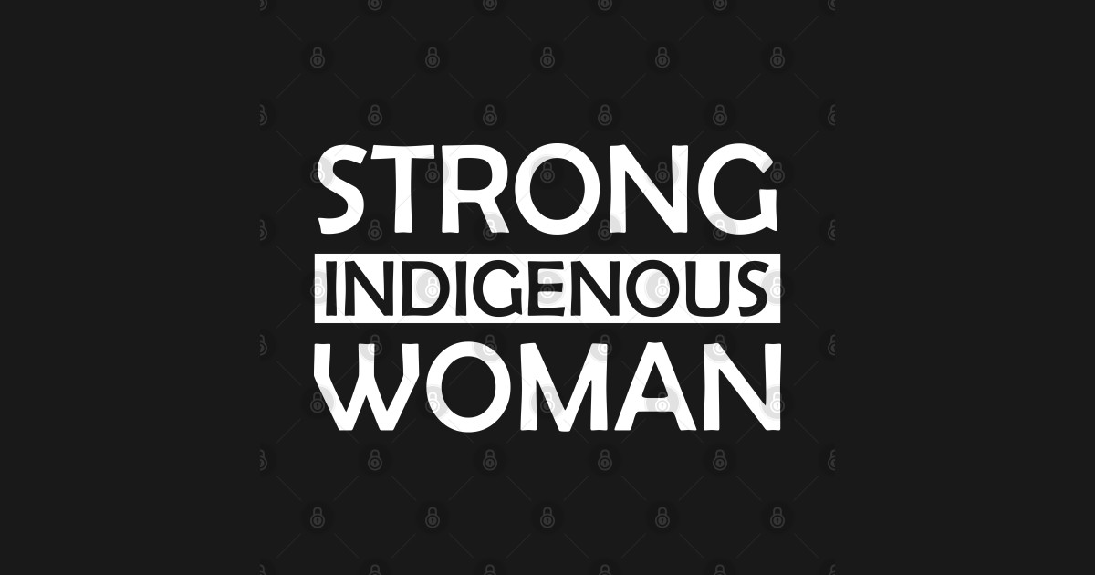 Strong Indigenous Woman w - Indigenous Native Lives Matter - T-Shirt ...