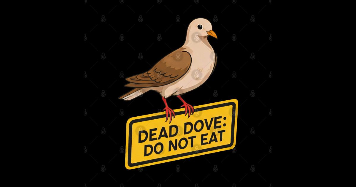 Dead dove do not eat | internet meme - Dead Dove - Sticker | TeePublic