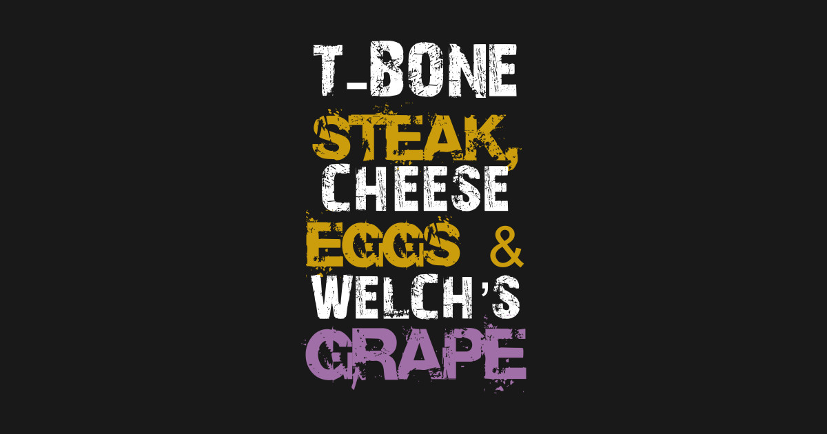 T-Bone-Steak-Cheese-Eggs-Welchs-Grape - T Bone Steak Cheese Eggs Welchs Grape - T-Shirt | TeePublic