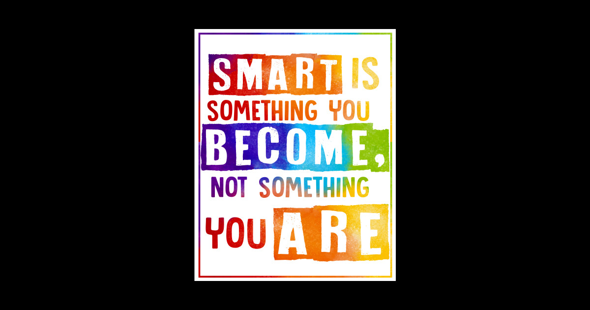 Growth mindset | Smart is something you become - Growth Mindset ...