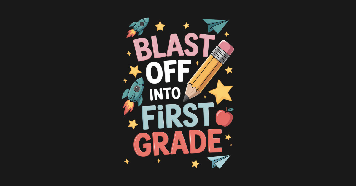 Blast Off Into 1st Grade First Day of School Back to School - Blast Off ...