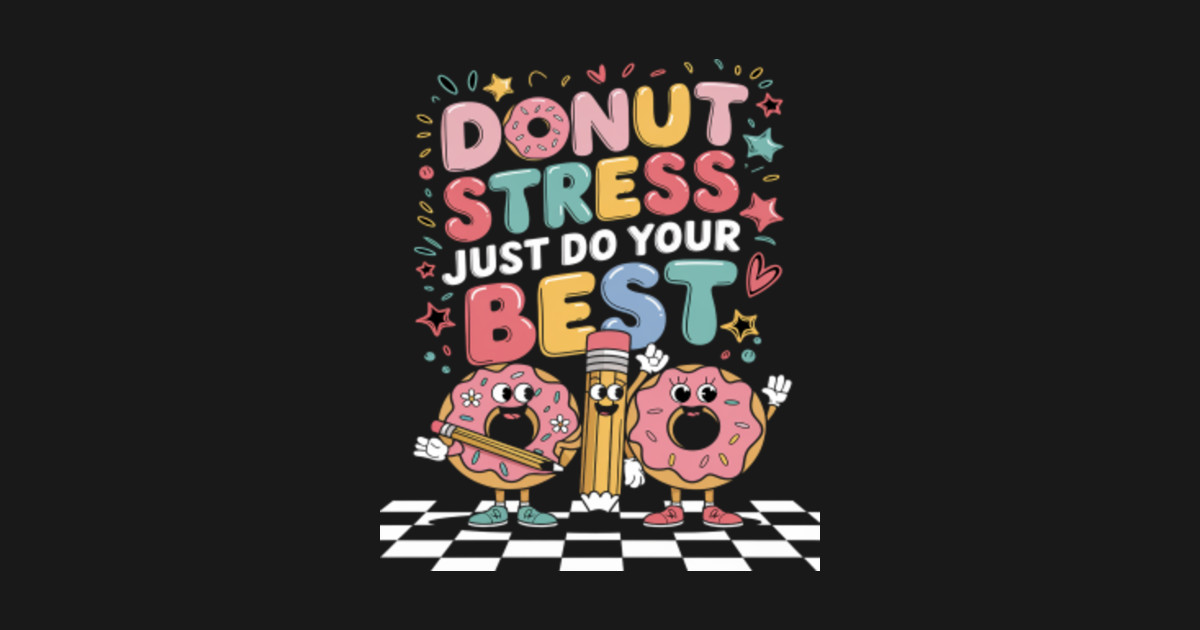 Donut Stress Just Do Your Best Groovy Test Day Teachers Kids - Donut ...