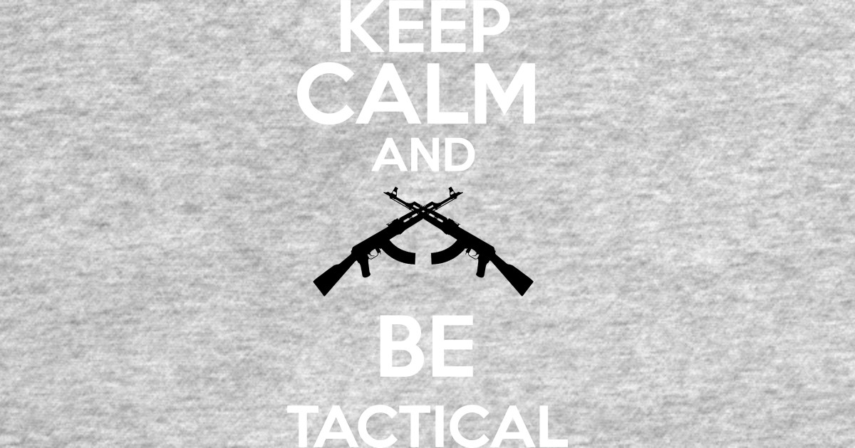 Keep Calm and be tactical - Gaming - T-Shirt | TeePublic