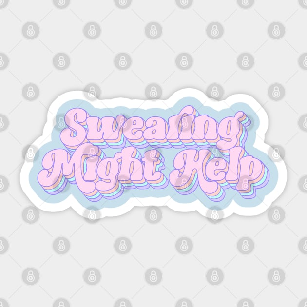 Swearing might help - Swearing - Sticker | TeePublic