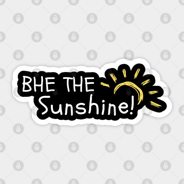 Be The Sunshine! - Be The Sunshine - Sticker | TeePublic