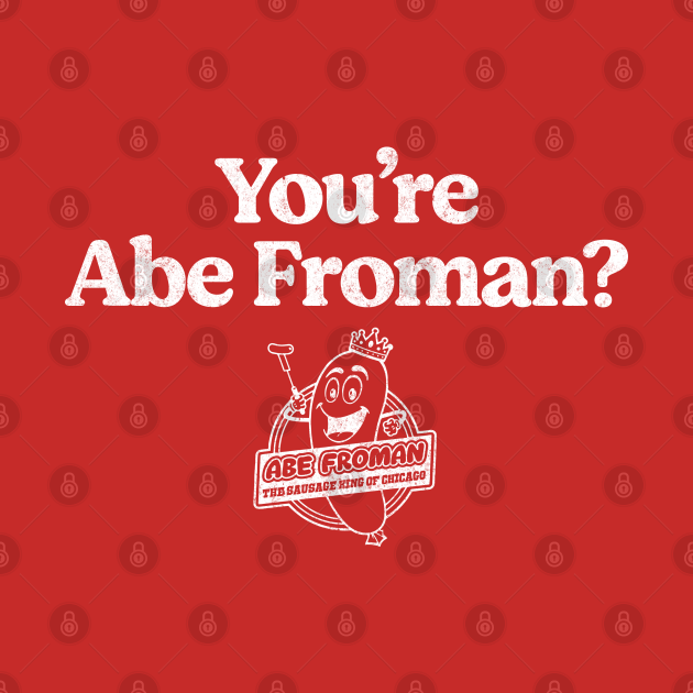 You're Abe Froman? - vintage logo - Abe Froman - T-Shirt | TeePublic