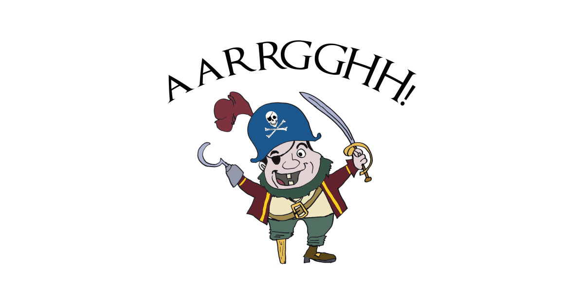 Aarrgghh! The Pirate Says! - Pirates - T-Shirt | TeePublic